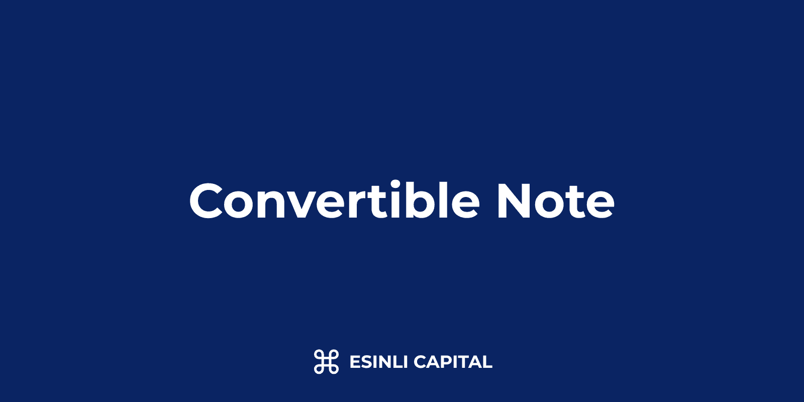 Convertible Note: Definition, Terms & Conversion Mechanics | Esinli Capital