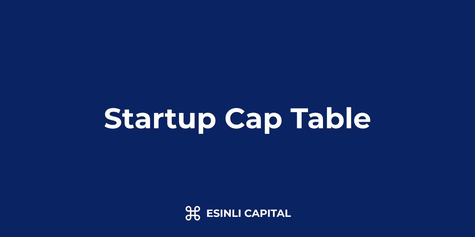 Startup Cap Table: How to Structure, Manage & Model Equity Ownership ...