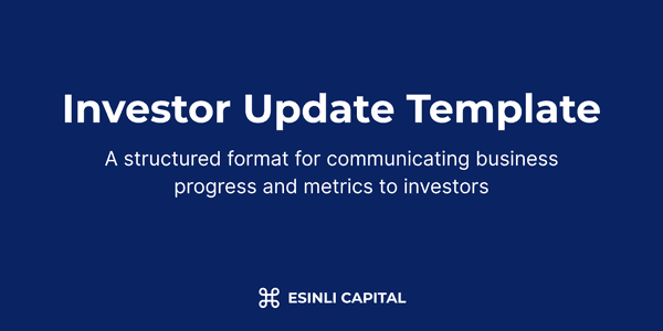 Investor Update Template: Format, Frequency & Content | Esinli Capital