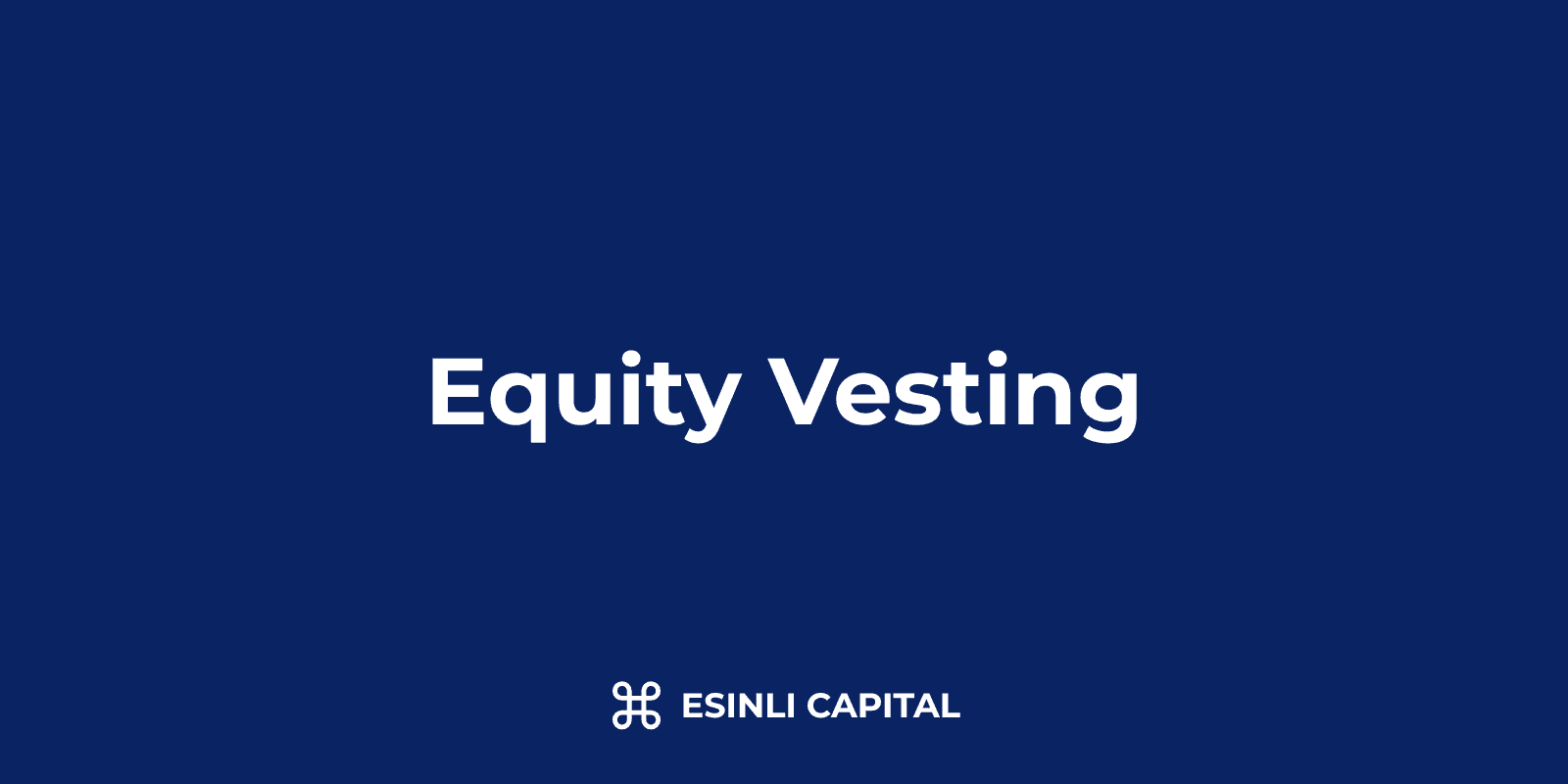 Equity Vesting: Structure, Cliffs & Acceleration | Esinli Capital